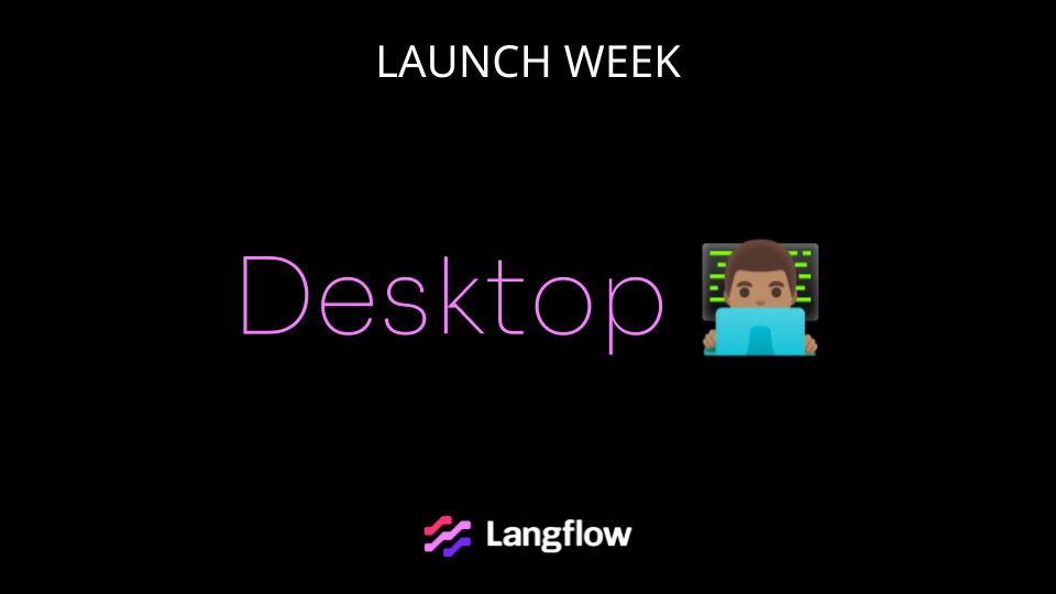 Launch Week Day 4 - Langflow Desktop 👨🏽‍💻 | Langflow | Low-code AI builder for agentic and RAG ...