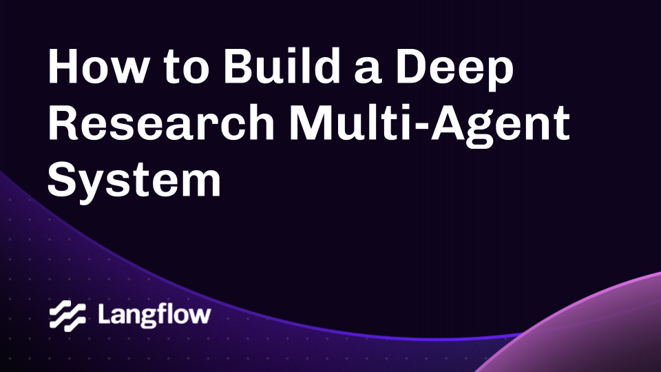 How to Build a Deep-Research Multi‑Agent System | Langflow | Low-code AI builder for agentic and ...