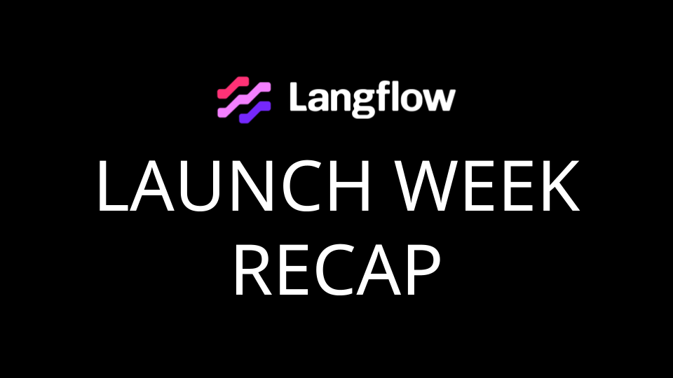 Langflow Launch Week Wrap Up | Langflow | Low-code AI builder for agentic and RAG applications